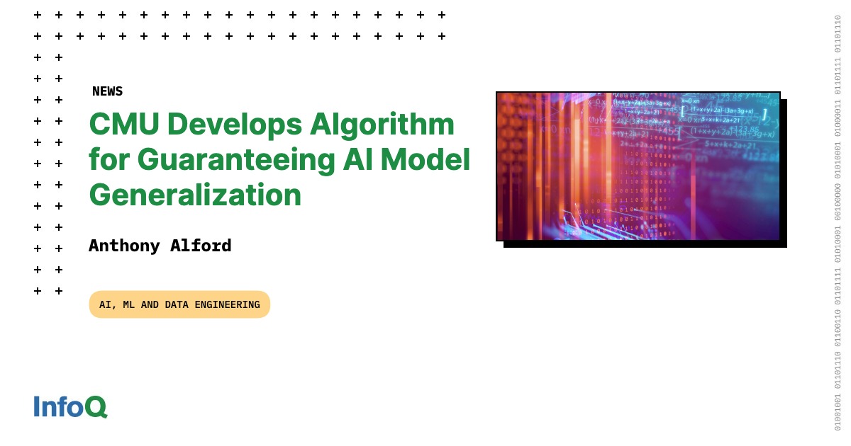 Cmu Develops Algorithm For Guaranteeing Ai Model Generalization Infoq