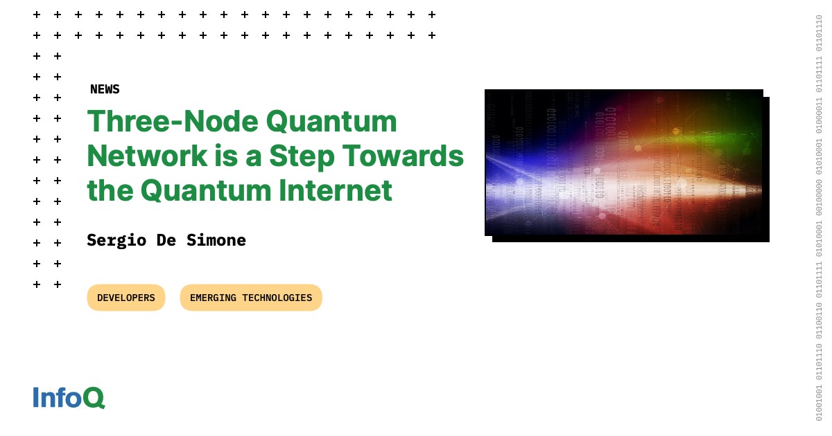 Three Node Quantum Network Is A Step Towards The Quantum Internet Infoq