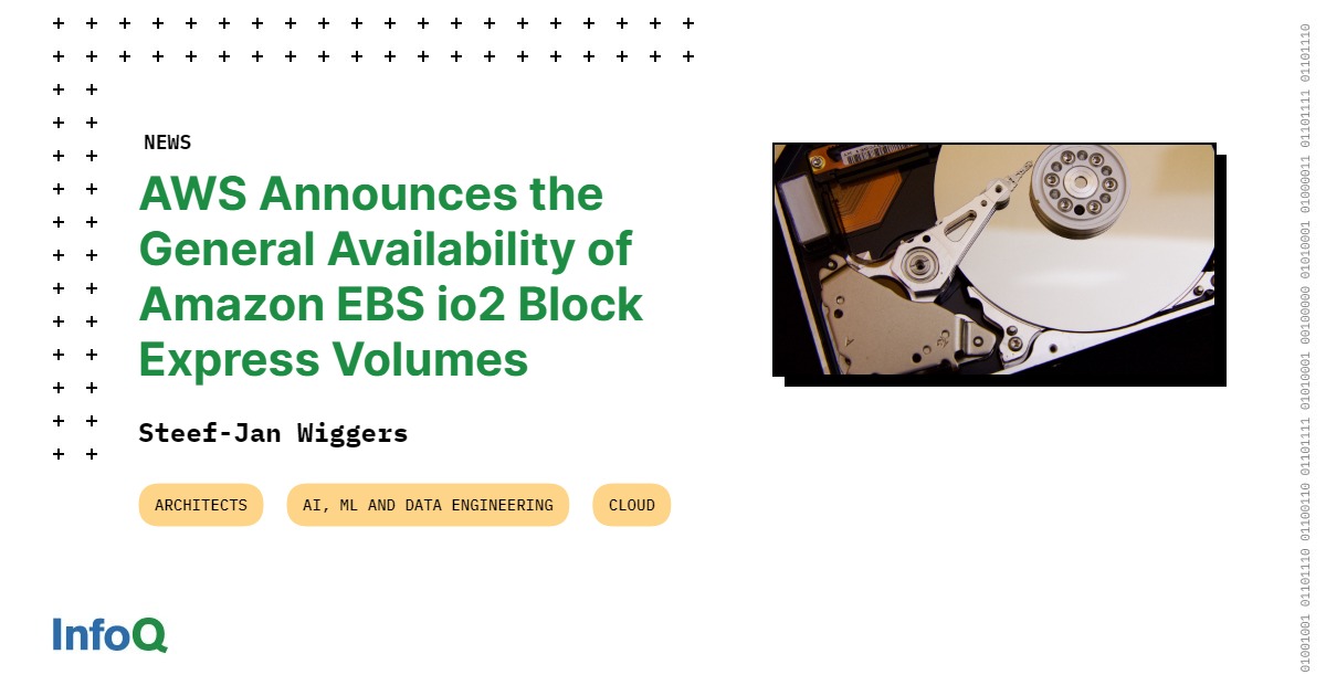 AWS Announces the General Availability of Amazon EBS io2 Block Express Volumes - InfoQ