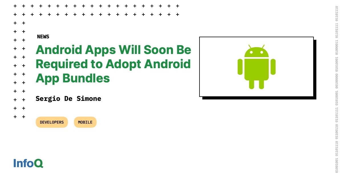 Android Apps Will Soon Be Required to Adopt Android App Bundles - InfoQ