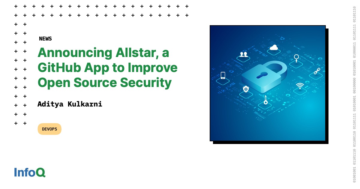Announcing Allstar, a GitHub App to Improve Open Source Security - InfoQ