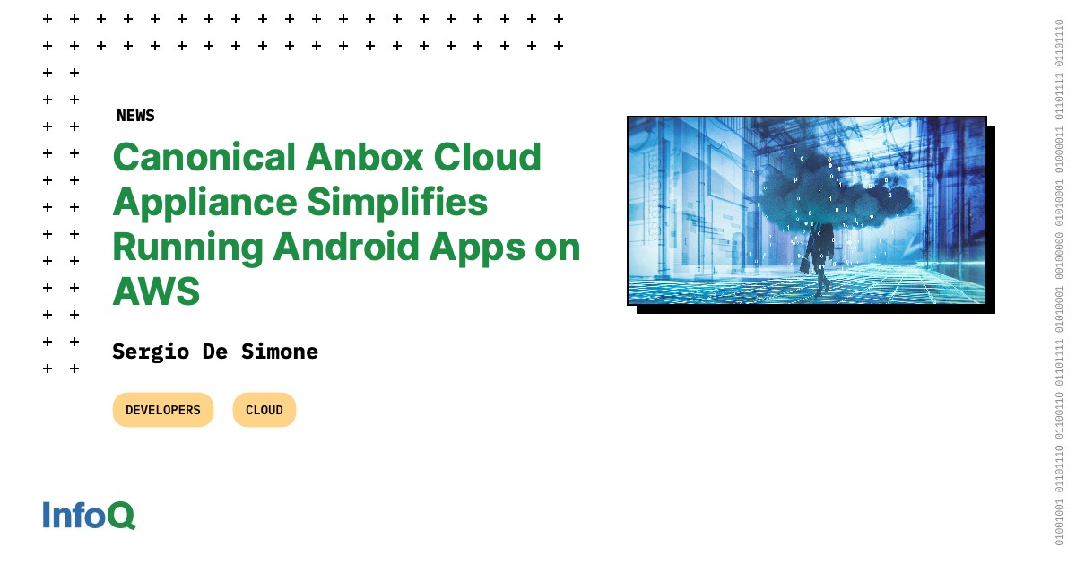Canonical Anbox Cloud Appliance Simplifies Running Android Apps on AWS - InfoQ