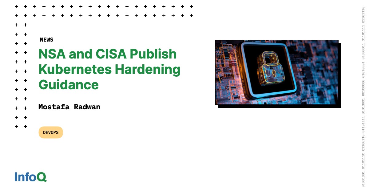 NSA and CISA Publish Kubernetes Hardening Guidance - InfoQ