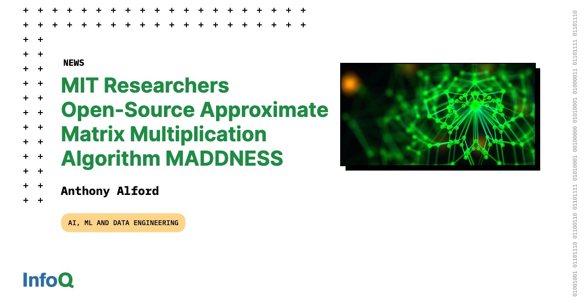 Mit Researchers Open Source Approximate Matrix Multiplication Algorithm Maddness Infoq