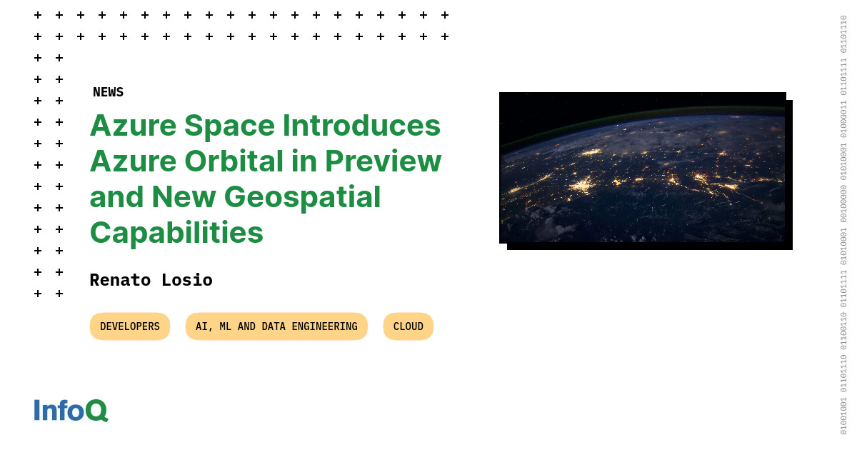 Azure Space Introduces Azure Orbital in Preview and New Geospatial Capabilities - InfoQ