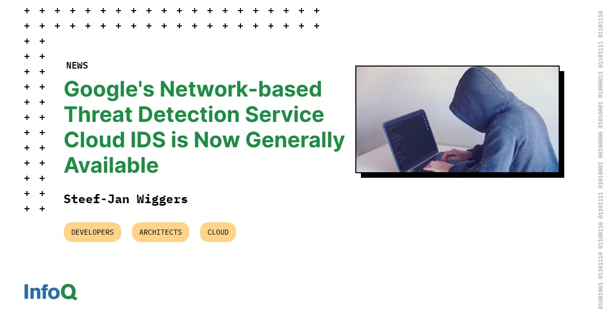 Google's Network-Based Threat Detection Service Cloud IDS is Now Generally Available - InfoQ