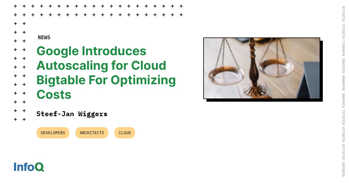 Google Introduces Autoscaling for Cloud Bigtable for Optimizing Costs - InfoQ