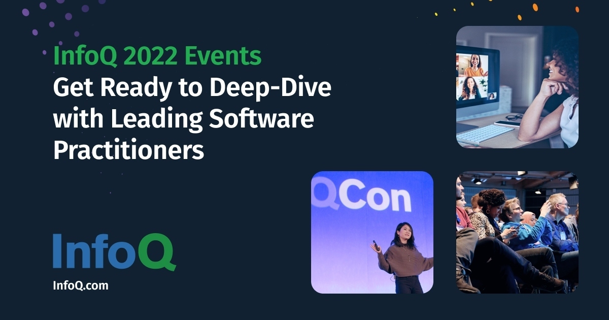 InfoQ 2022 Events: Get Ready to Deep-Dive with Leading Software Practitioners - InfoQ