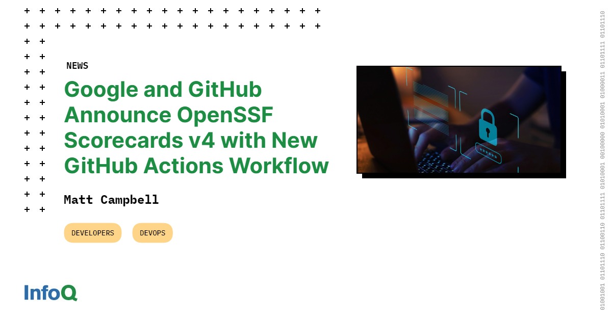 Google and GitHub Announce OpenSSF Scorecards v4 with New GitHub Actions Workflow - InfoQ
