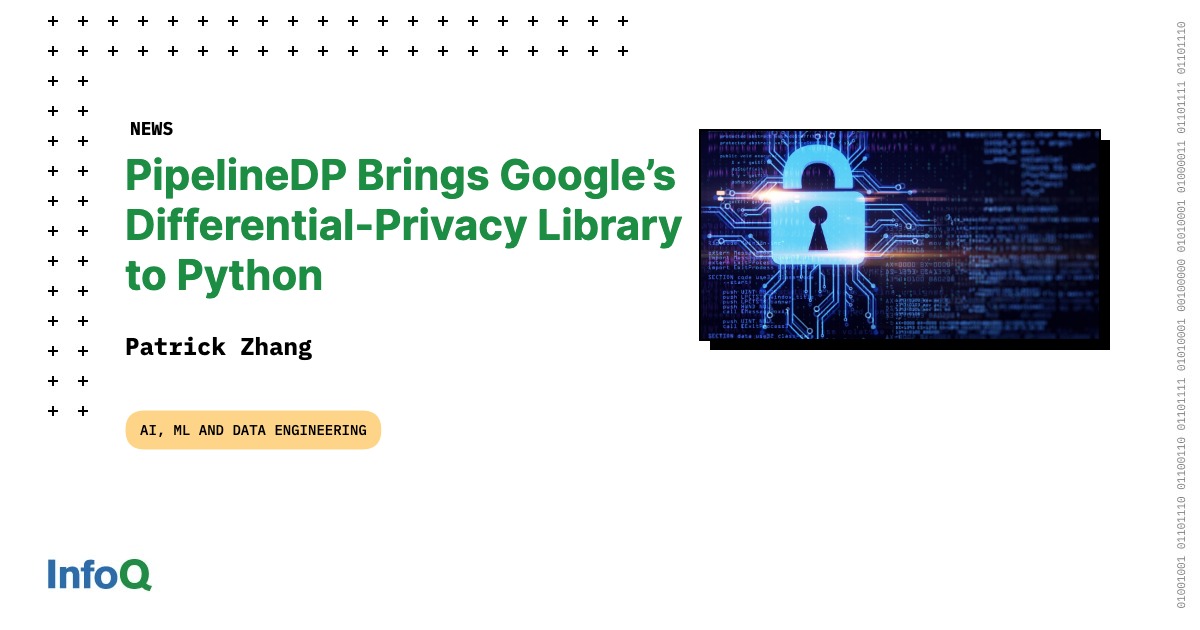PipelineDP Brings Google’s Differential-Privacy Library to Python - InfoQ