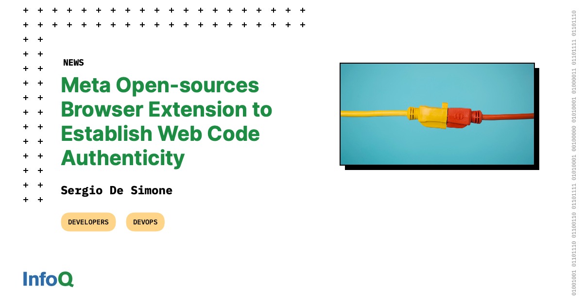 Meta Open-Sources Browser Extension to Establish Web Code Authenticity - InfoQ