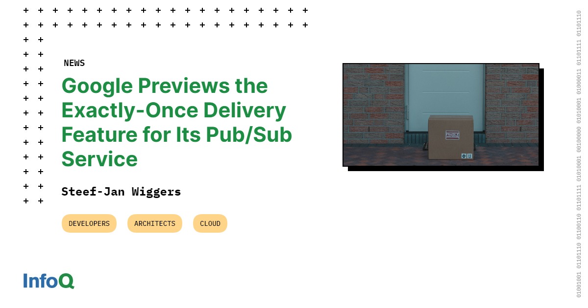 Google Previews the Exactly-Once Delivery Feature for Its Pub/Sub ...