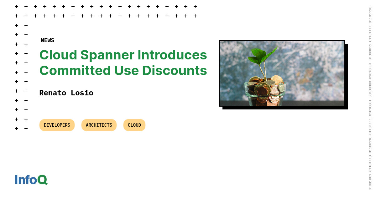 Cloud Spanner Introduces Committed Use Discounts - InfoQ