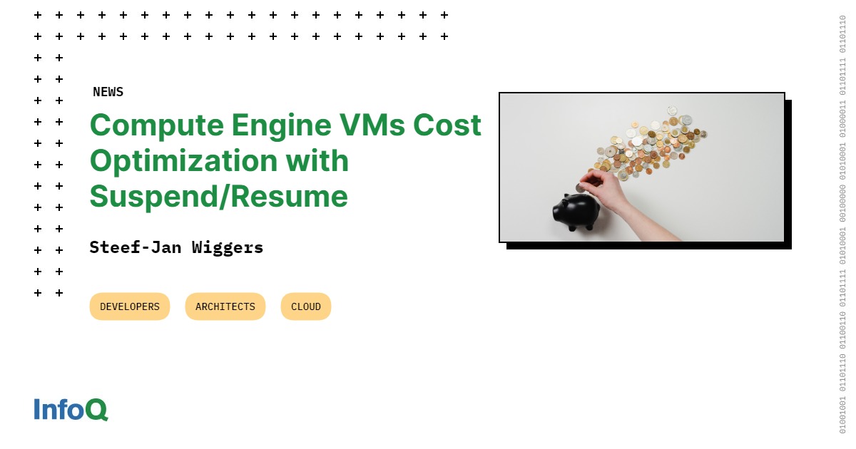 Compute Engine VMs Cost Optimization with Suspend/Resume - InfoQ