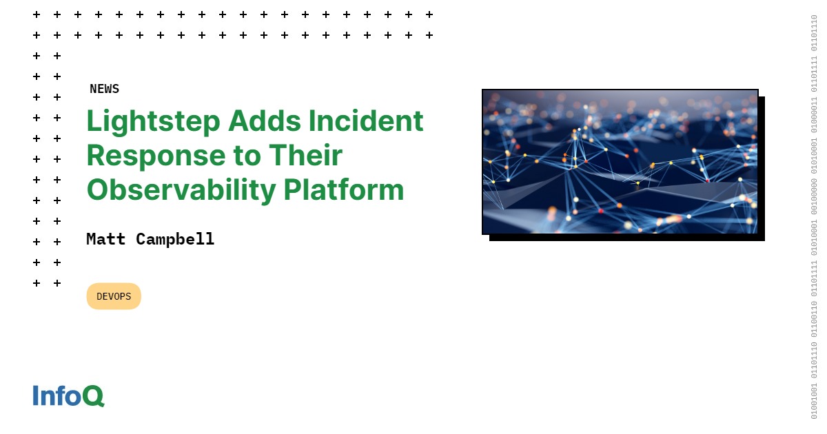 Lightstep Adds Incident Response to Their Observability Platform - InfoQ