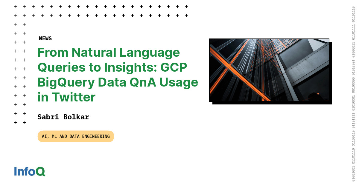 From Natural Language Queries to Insights: GCP BigQuery Data QnA Usage in Twitter - InfoQ