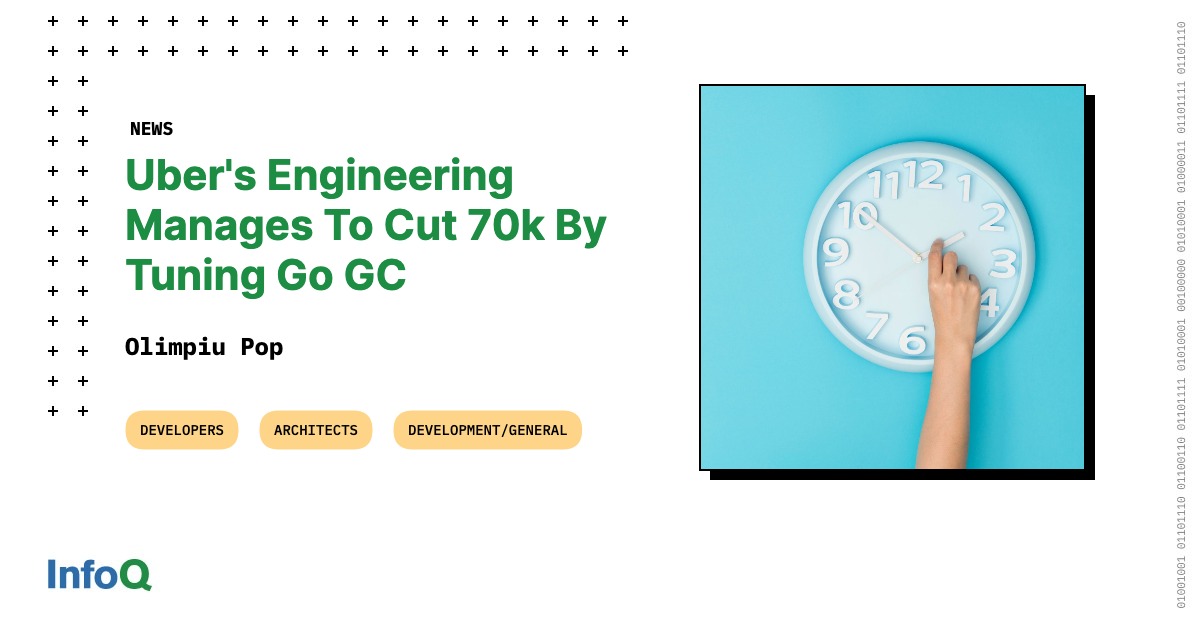 Uber's Engineering Manages to Cut 70k CPUs by Tuning Go GC - InfoQ