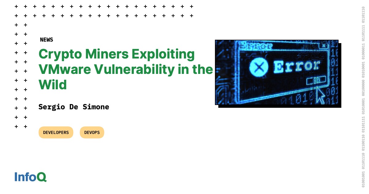 Crypto Miners Exploiting Vmware Vulnerability In The Wild Infoq