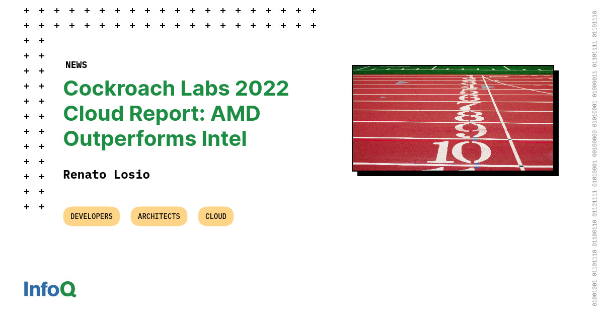 Cockroach Labs 2022 Cloud Report: AMD Outperforms Intel - InfoQ