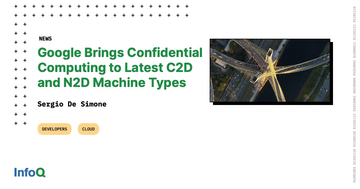 Google Brings Confidential Computing to Latest C2D and N2D Machine ...