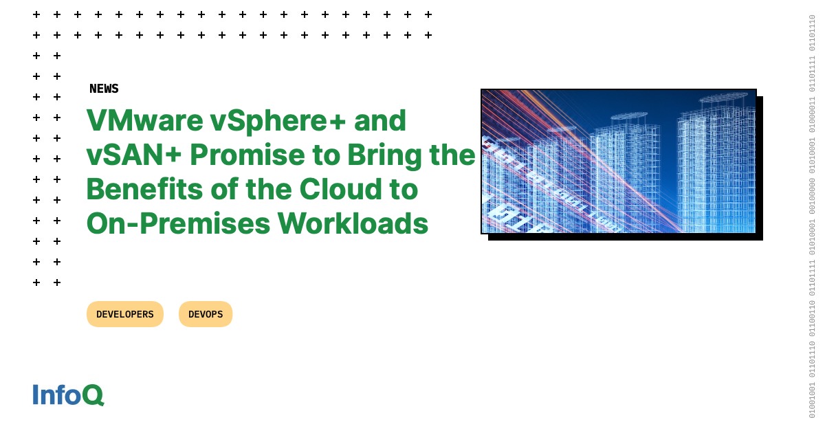 VMware vSphere+ and vSAN+ Promise to Bring the Benefits of the Cloud to ...