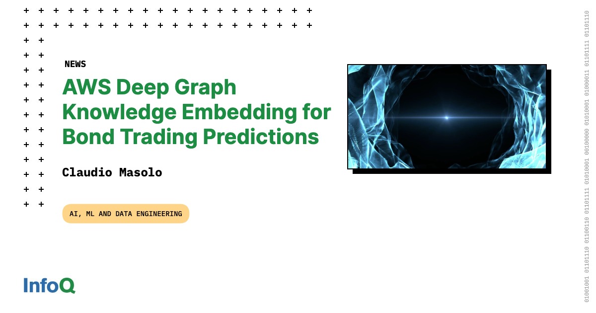 AWS Deep Graph Knowledge Embedding for Bond Trading Predictions - InfoQ