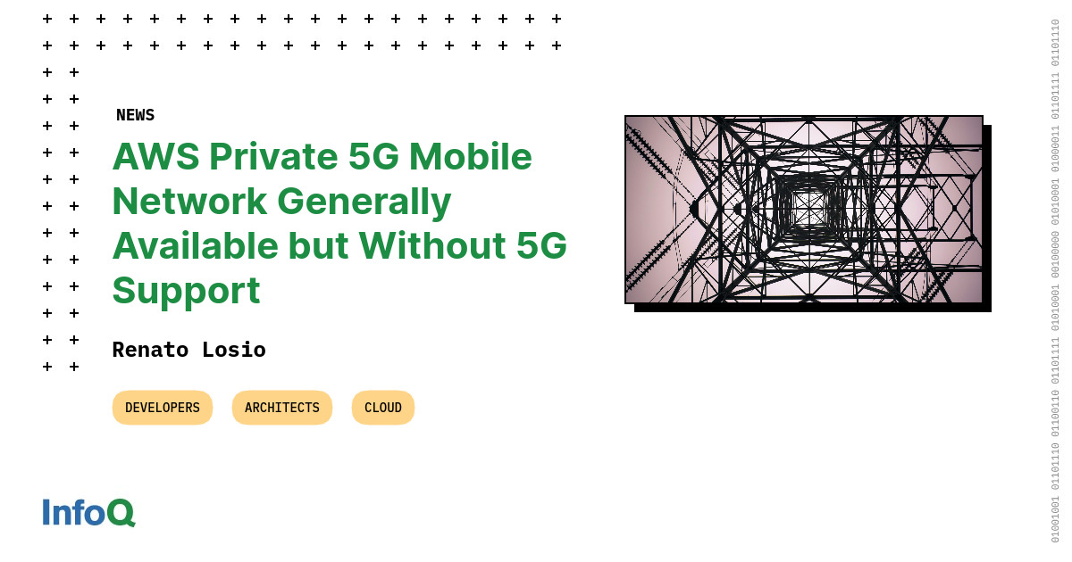 AWS Private 5G Mobile Network Generally Available But without 5G Support - InfoQ