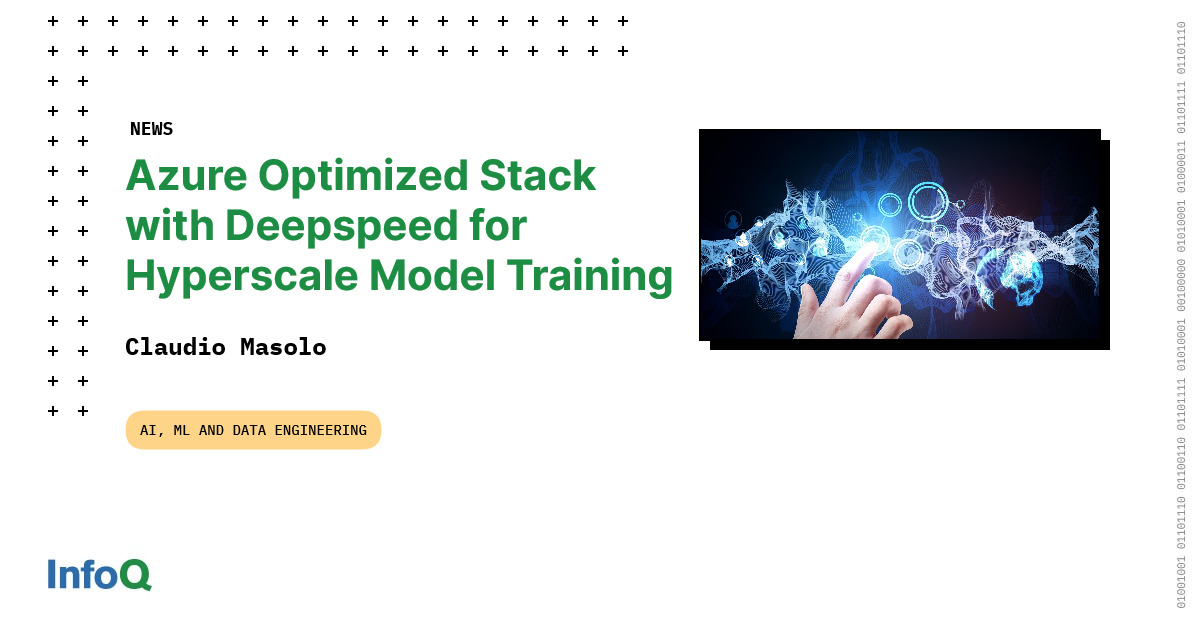 Azure Optimized Stack with DeepSpeed for Hyperscale Model Training - InfoQ
