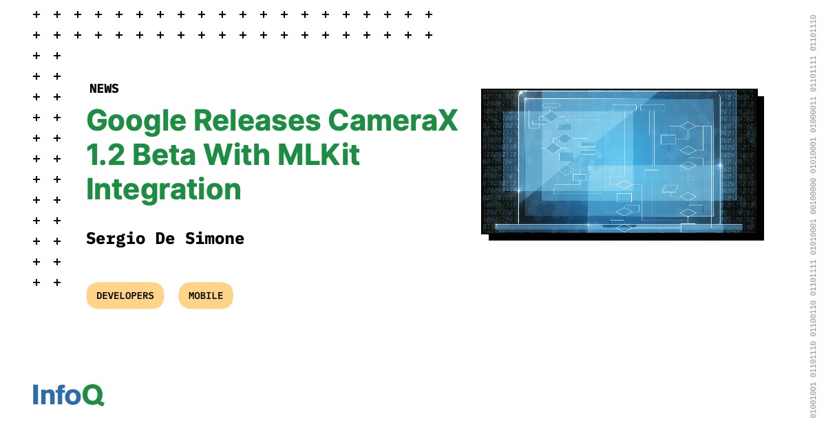 Google Releases CameraX 1.2 Beta with MLKit Integration - InfoQ