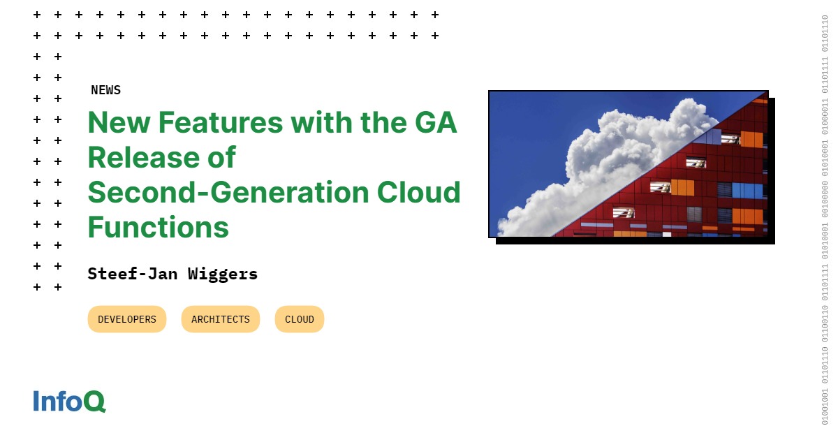 New Features with the GA Release of Second-Generation Cloud Functions - InfoQ