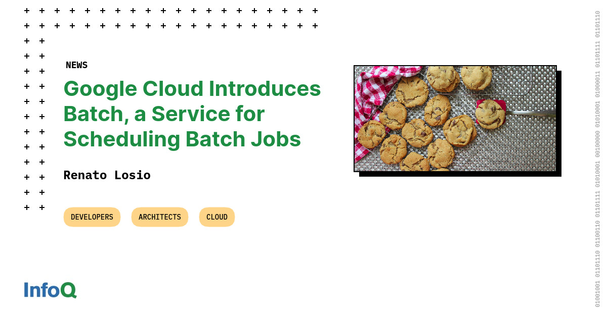 Google Cloud Introduces Batch, a Service for Scheduling Batch Jobs - InfoQ