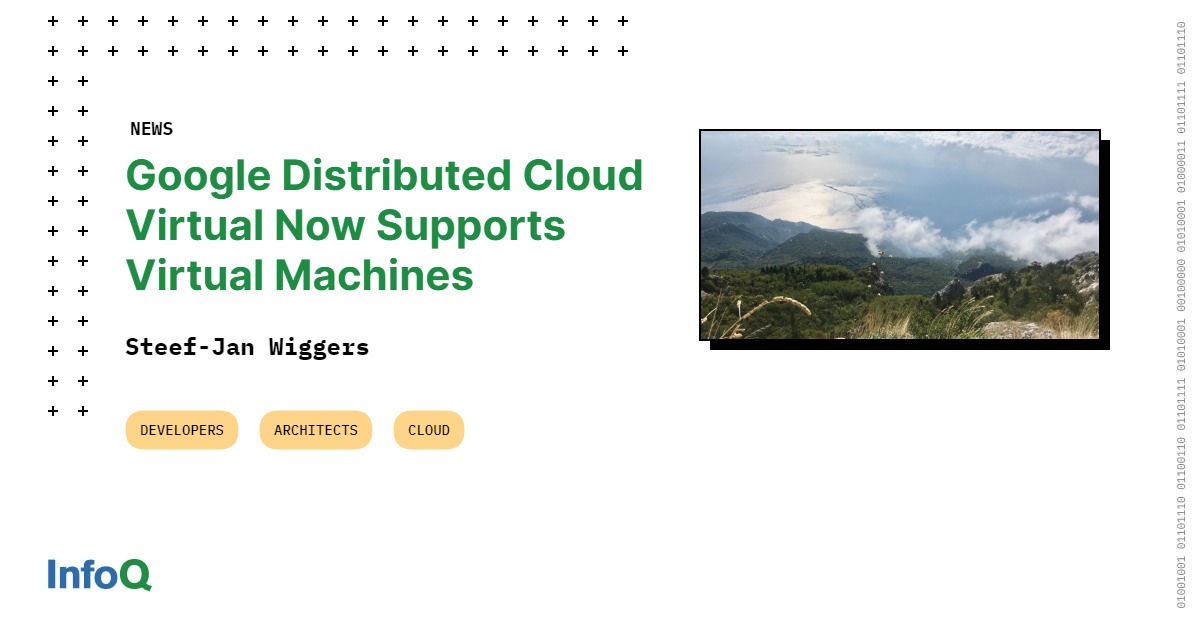 Google Distributed Cloud Virtual Now Supports Virtual Machines - InfoQ