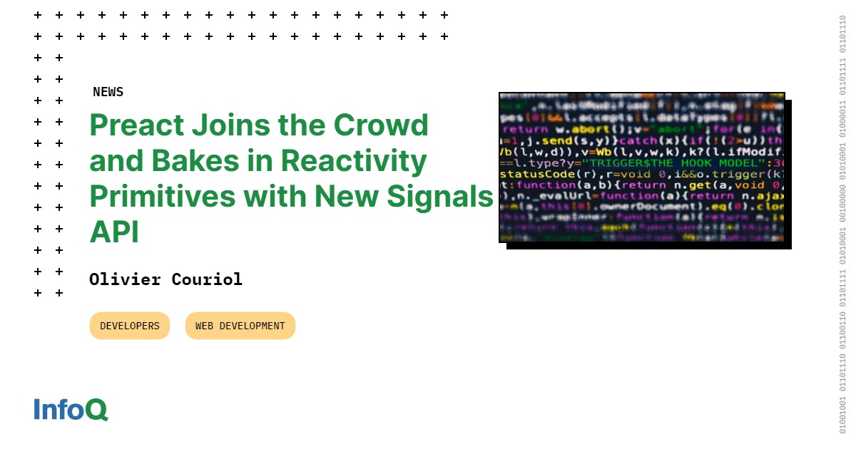 Preact Joins the Crowd and Bakes in Reactivity Primitives with New Signals API - InfoQ
