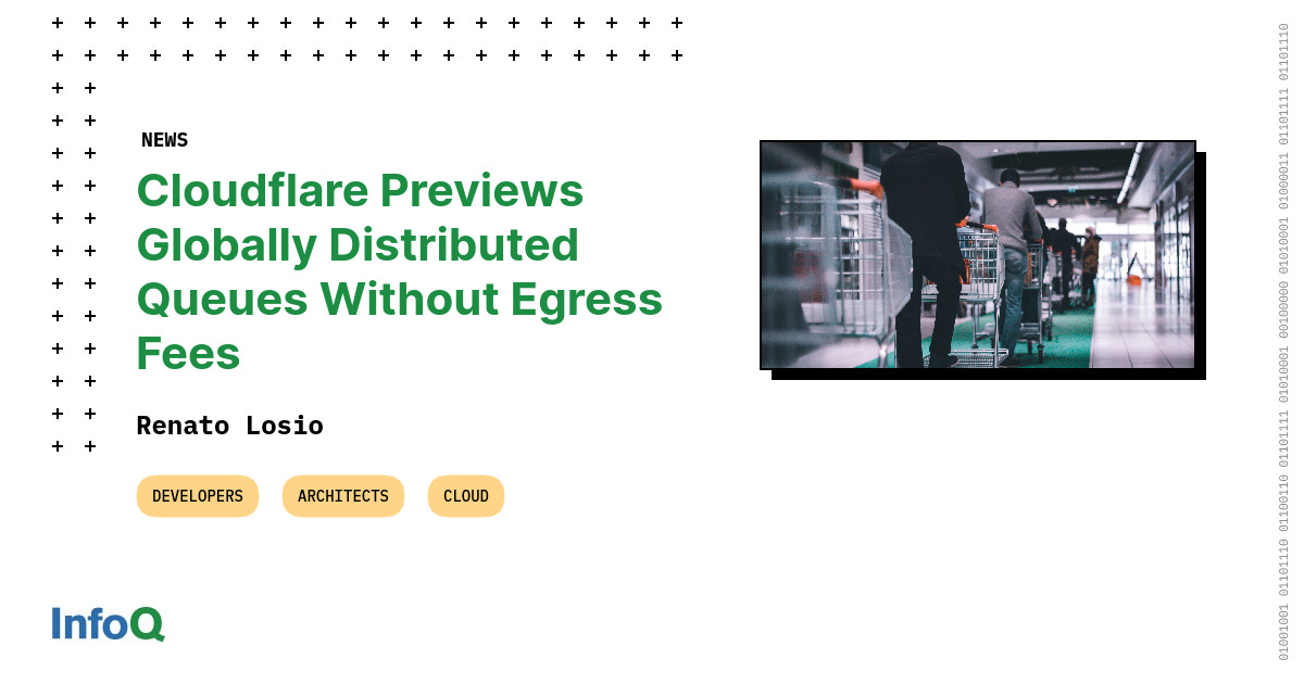 Cloudflare Previews Globally Distributed Queues without Egress Fees - InfoQ