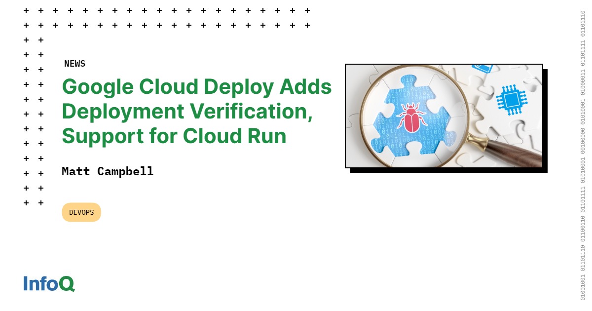 Google Cloud Deploy Adds Deployment Verification, Support for Cloud Run - InfoQ