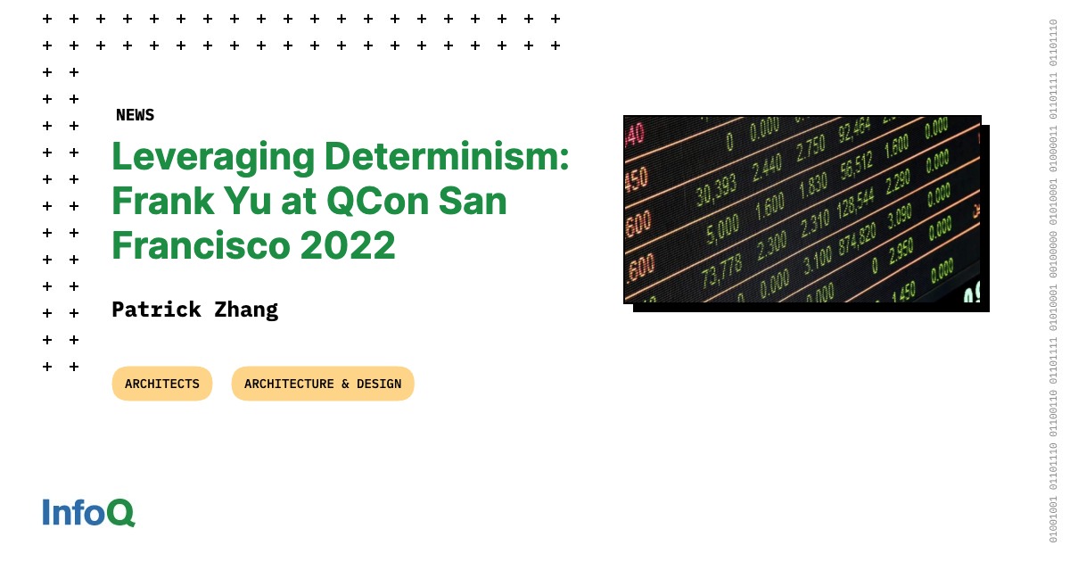 Leveraging Determinism: Frank Yu at QCon San Francisco 2022 - InfoQ