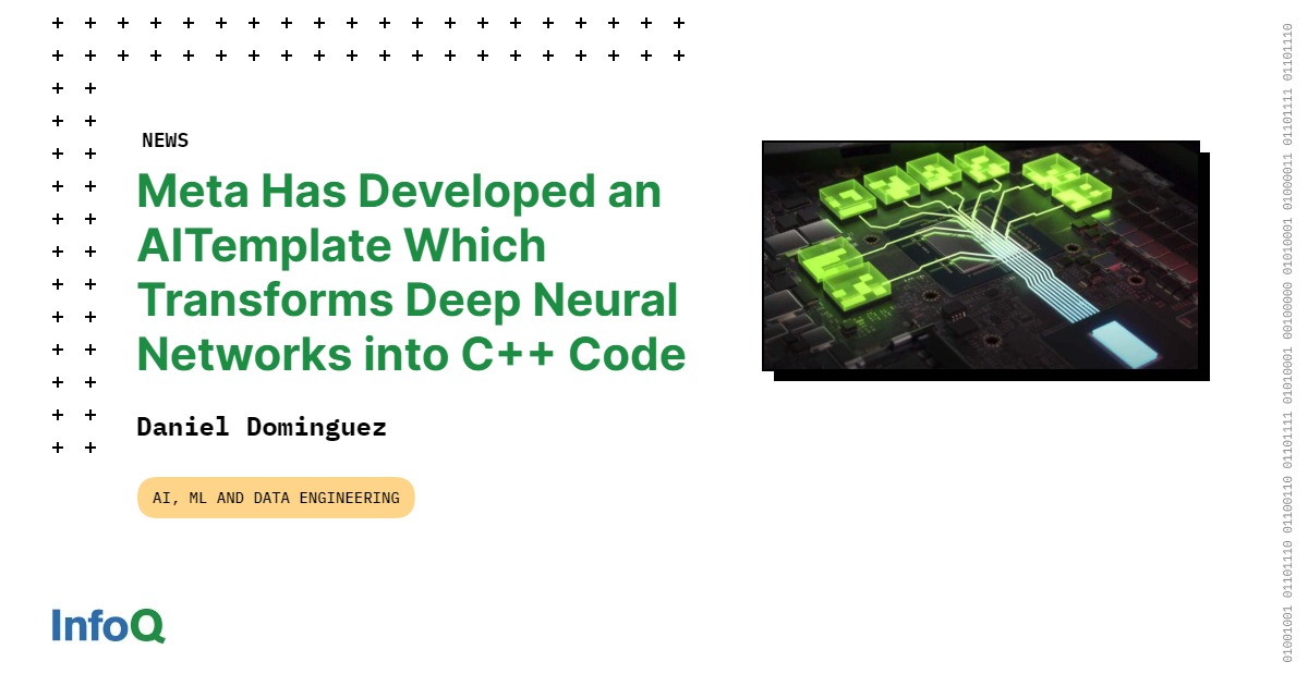 Meta Has Developed An Aitemplate Which Transforms Deep Neural Networks Into C Code Infoq 
