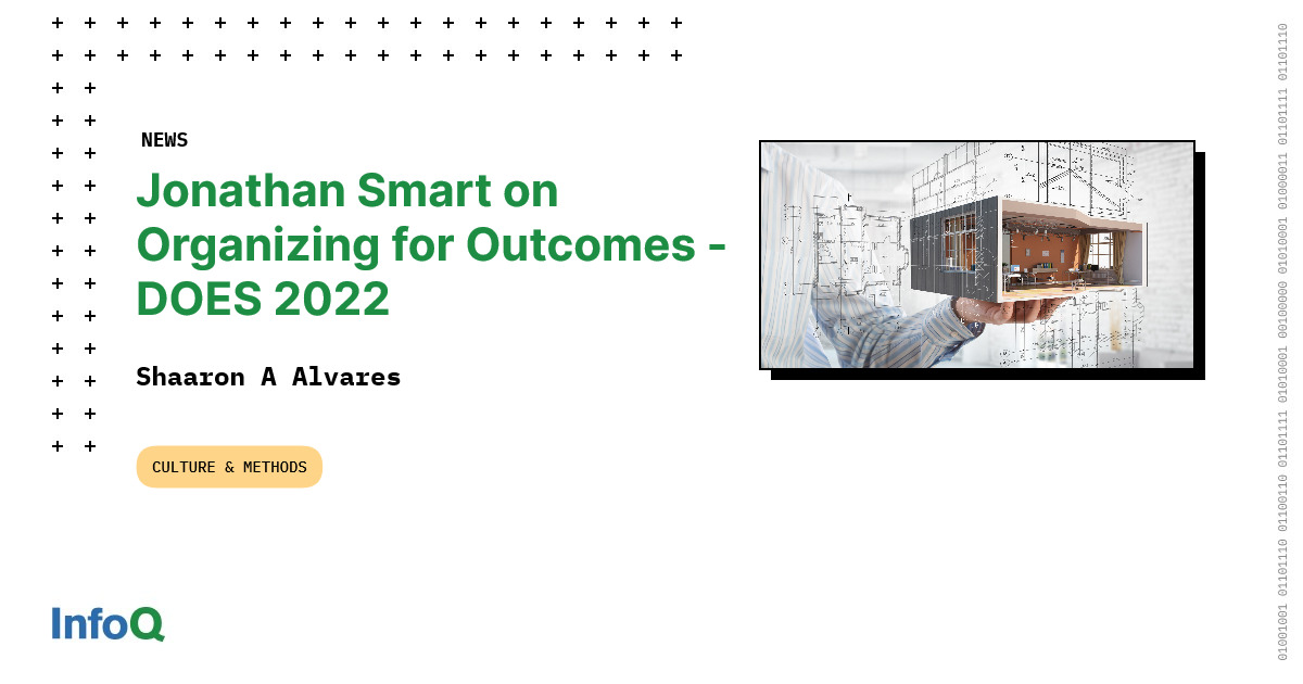 Jonathan Smart on Organizing for Outcomes - DOES 2022 - InfoQ