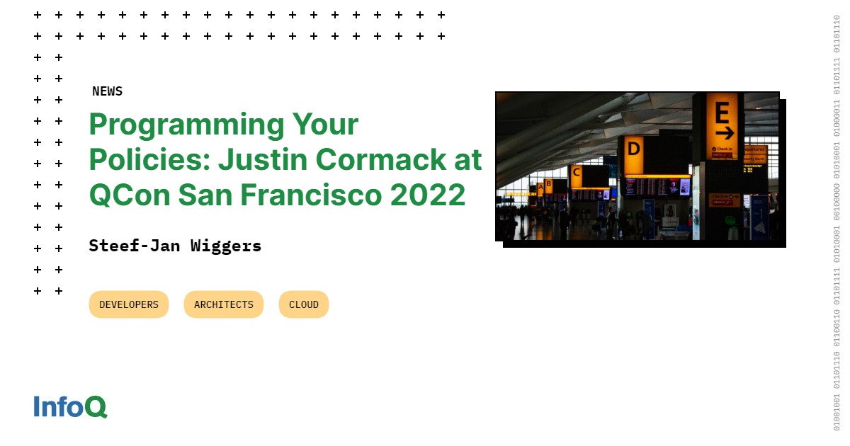 Programming Your Policies: Justin Cormack at QCon San Francisco 2022 - InfoQ