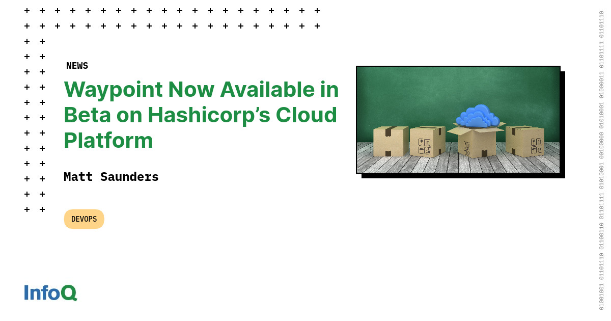 Waypoint Now Available in Beta on HashiCorp’s Cloud Platform - InfoQ
