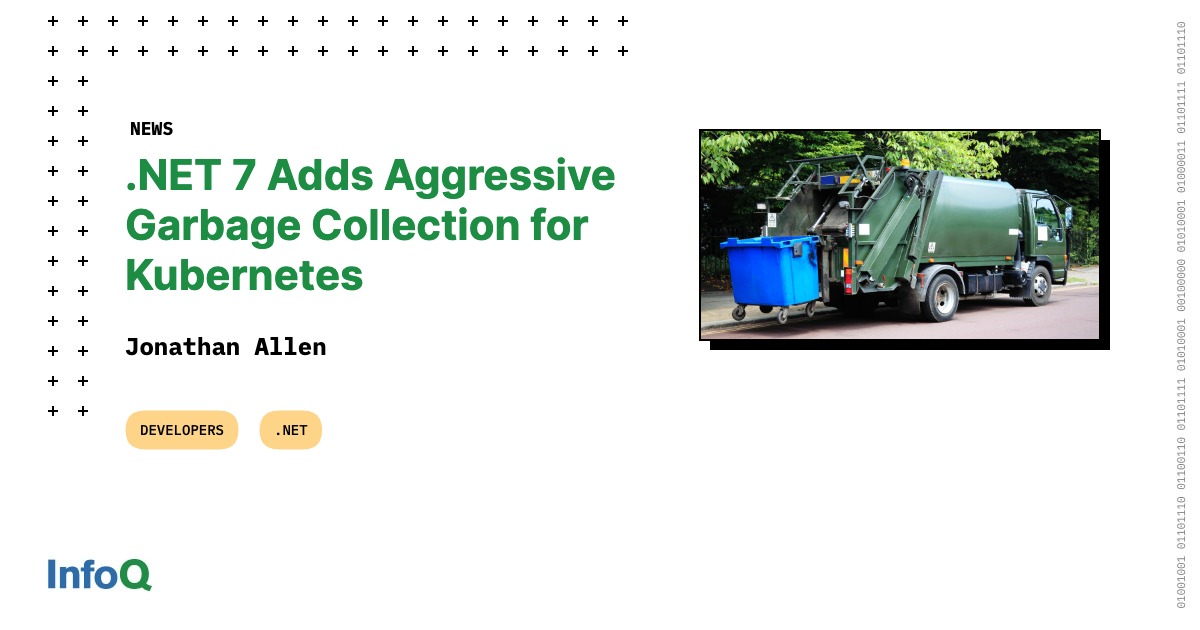 Net 7 Adds Aggressive Garbage Collection For Kubernetes Infoq