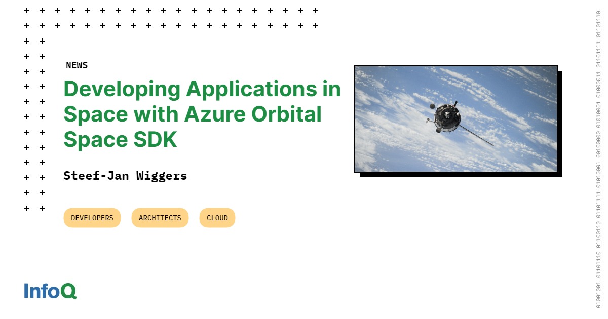 Developing Applications In Space With Azure Orbital Space Sdk Infoq 6859