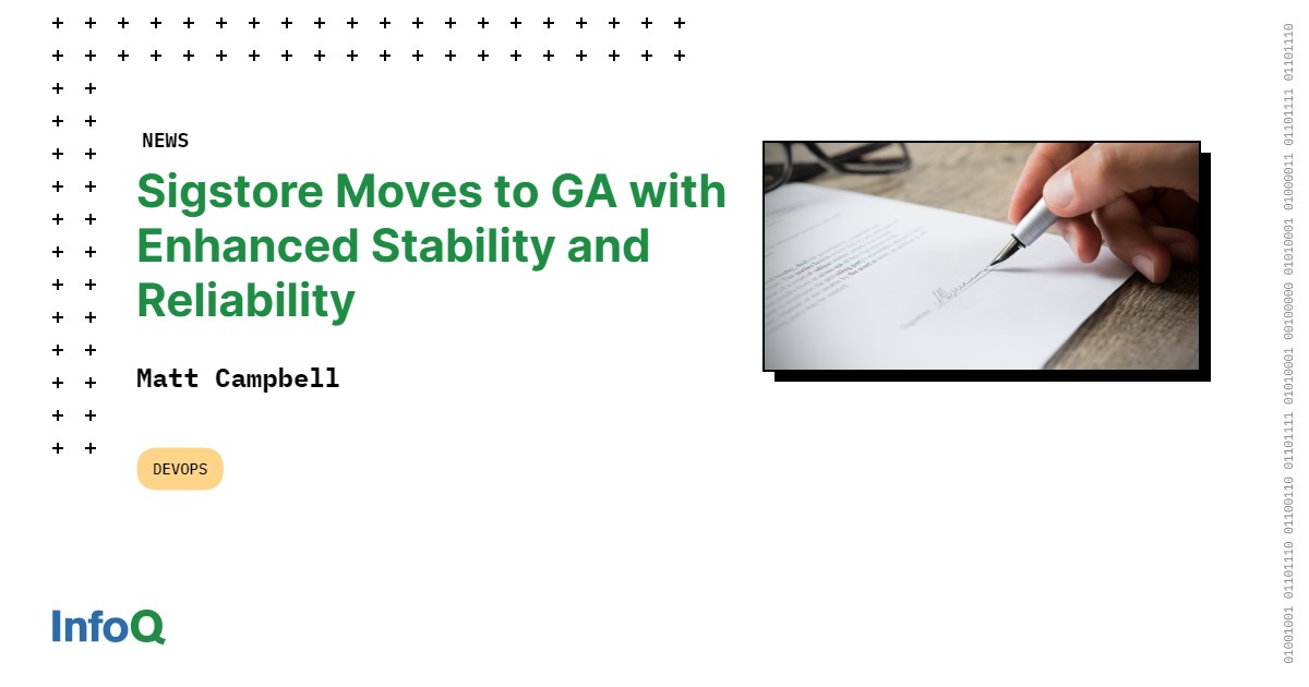 Sigstore Moves to GA with Enhanced Stability and Reliability - InfoQ