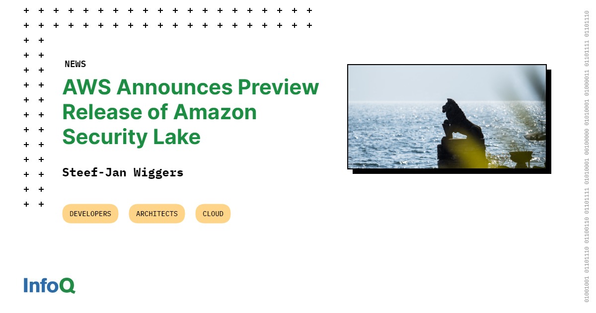 AWS Announces Preview Release of Amazon Security Lake - InfoQ