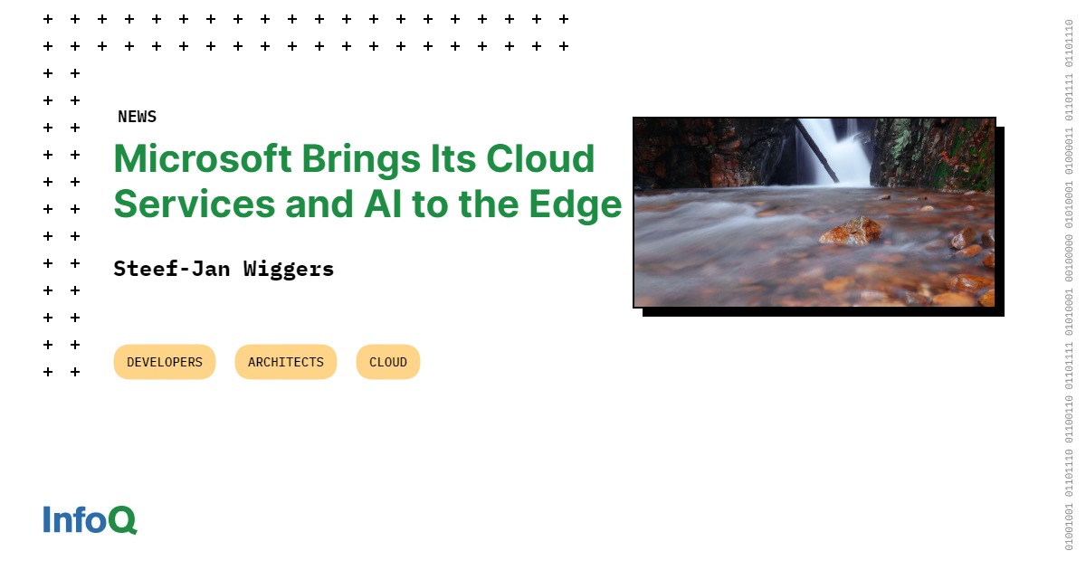 Microsoft Brings Its Cloud Services and AI to the Edge - InfoQ