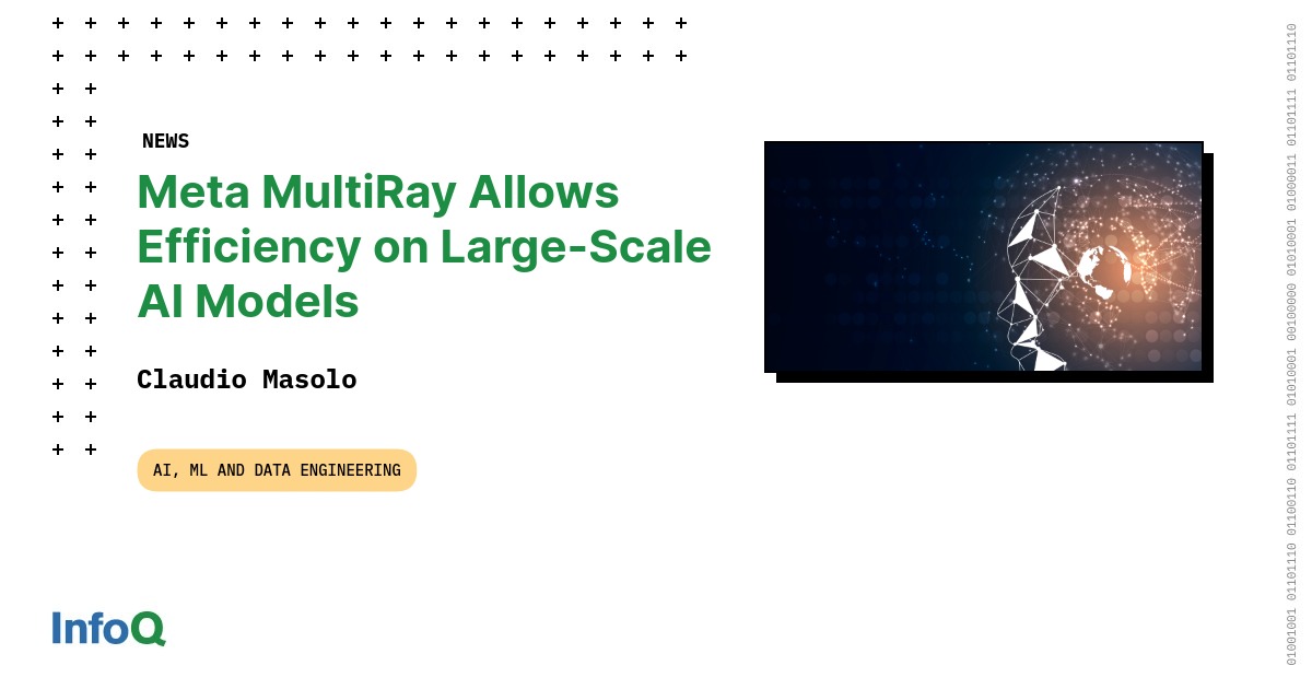 Meta MultiRay Allows Efficiency on Large-Scale AI Models - InfoQ