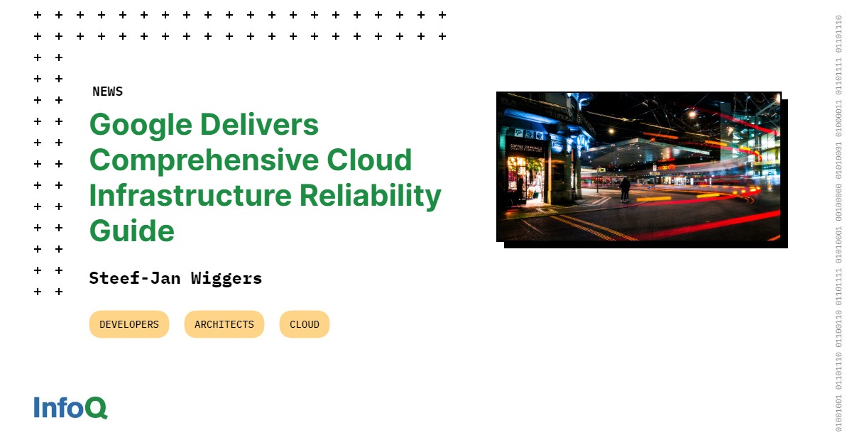 Google Delivers Comprehensive Cloud Infrastructure Reliability Guide - InfoQ