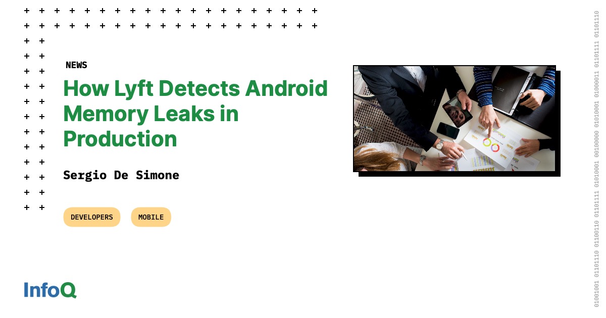 How Lyft Detects Android Memory Leaks In Production Infoq