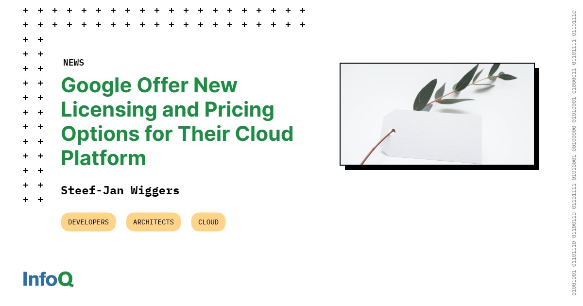 Google Offers New Licensing and Pricing Options for Their Cloud Platform - InfoQ