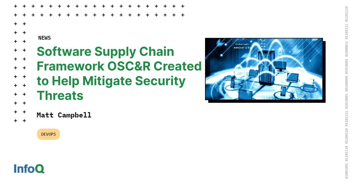 Software Supply Chain Framework OSC&R Created to Help Mitigate Security Threats - InfoQ